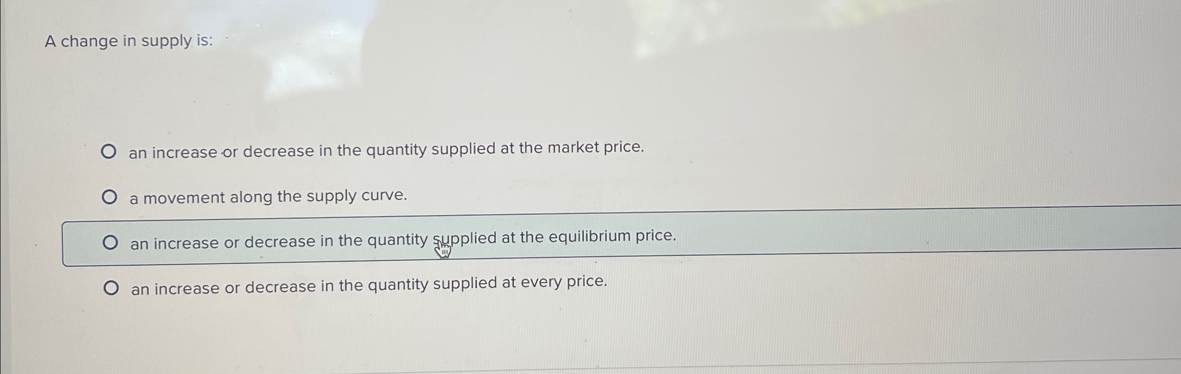 Solved A change in supply is:an increase or decrease in the | Chegg.com