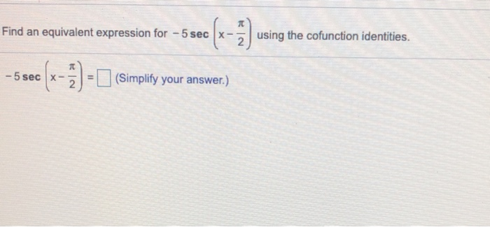 Solved Find an equivalent expression for -5 sec X- using the | Chegg.com