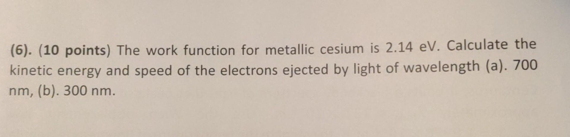 Solved (6). (10 points) The work function for metallic | Chegg.com