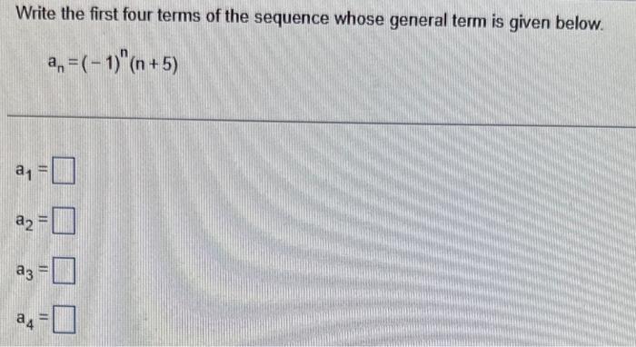 Solved Write the first four terms of sequence whose general | Chegg.com