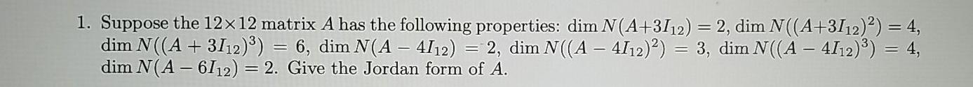 Solved 1. Suppose the 12x12 matrix A has the following | Chegg.com
