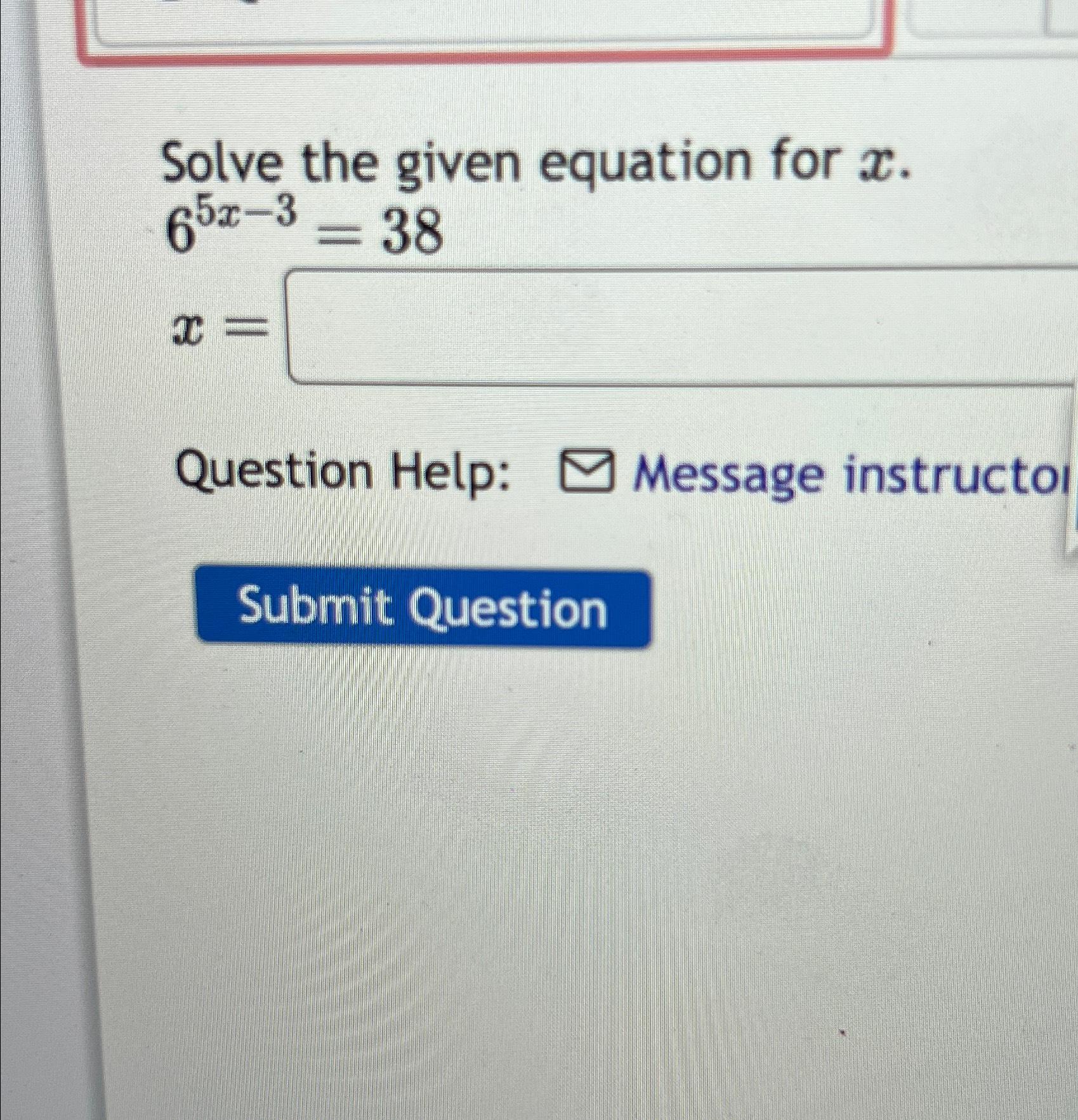 Solved Solve the given equation for x.65x-3=38x=Question | Chegg.com