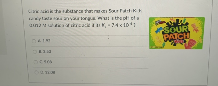 Solved Citric acid is the substance that makes Sour Patch | Chegg.com