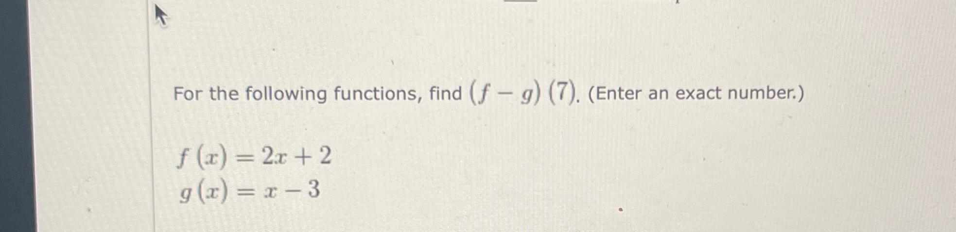 Solved For the following functions, find (f-g)(7). (Enter an | Chegg.com