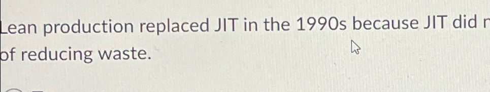 Solved Lean production replaced JIT in the 1990 ﻿s because | Chegg.com