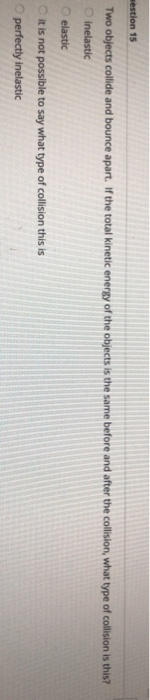 Solved aestion 15 Two objects collide and bounce apart of | Chegg.com