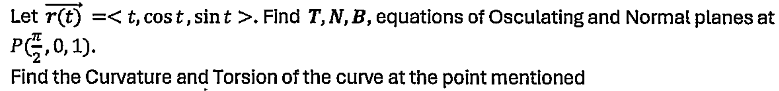 Solved Let vec(r(t))=. ﻿Find T,N,B, ﻿equations of Osculating | Chegg.com