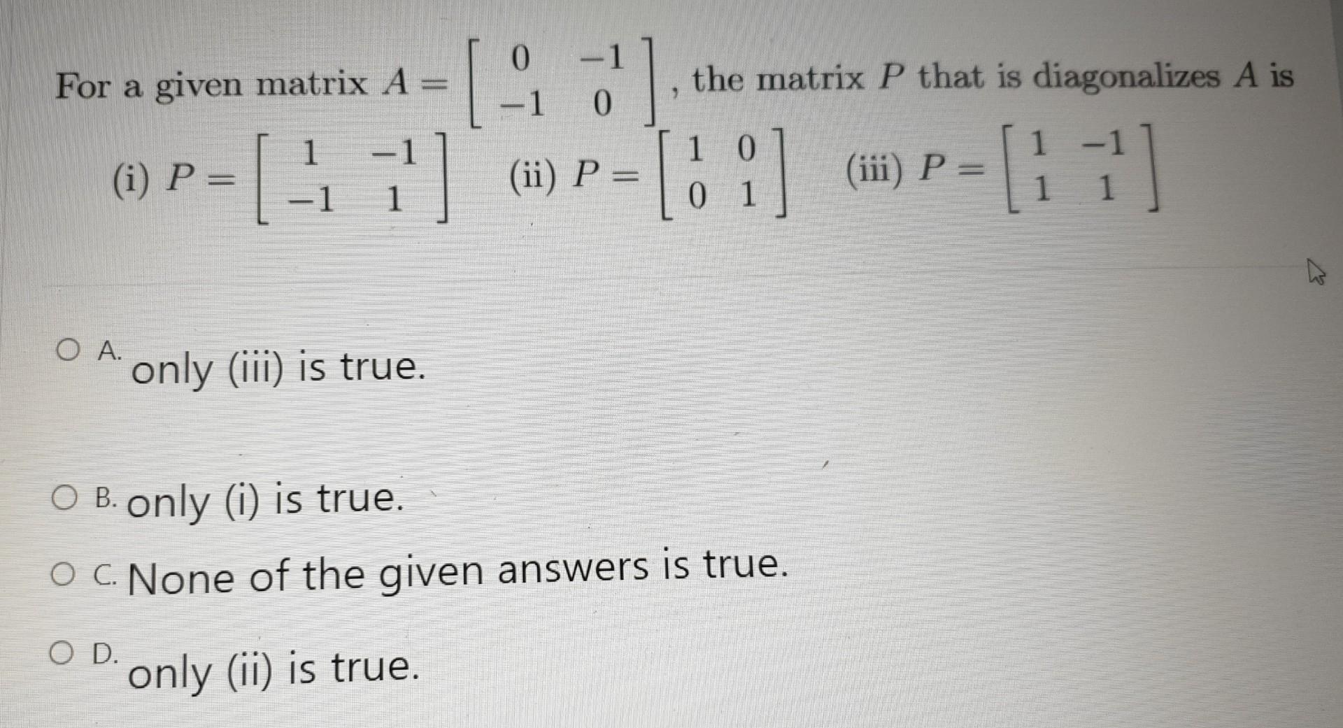 Solved For a given matrix A = (i) P= O A. P -1 only (iii) is | Chegg.com