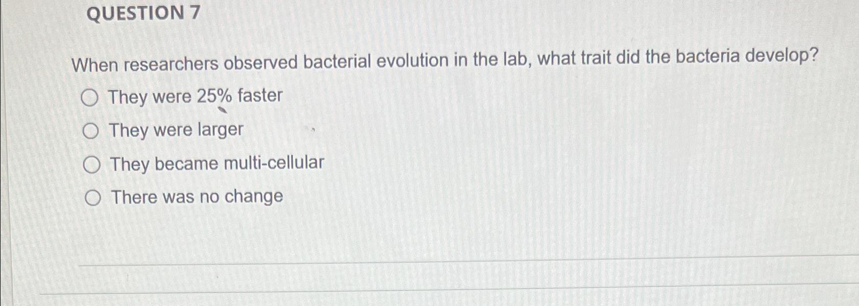 Solved QUESTION 7When researchers observed bacterial | Chegg.com