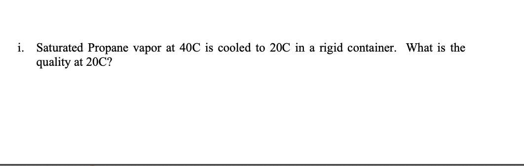 Solved i. ﻿Saturated Propane vapor at 40C ﻿is cooled to 20C | Chegg.com