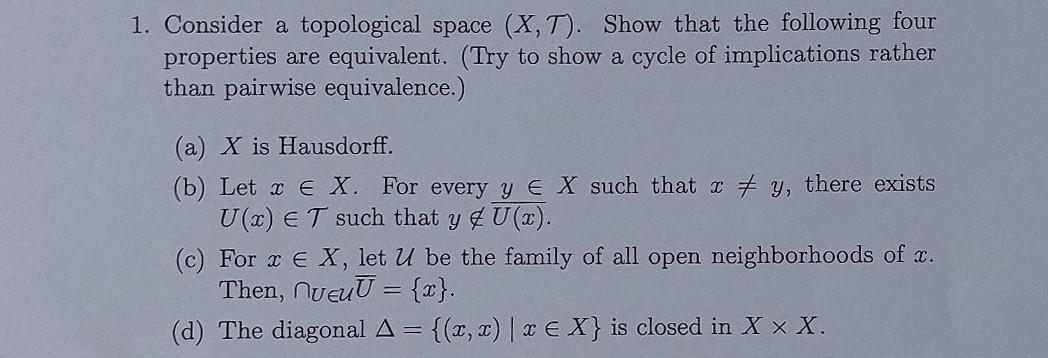 Solved 1. Consider a topological space (X,T). Show that the | Chegg.com