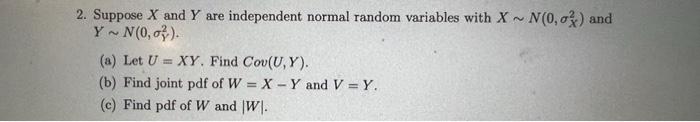 Solved 2. Suppose X and Y are independent normal random | Chegg.com