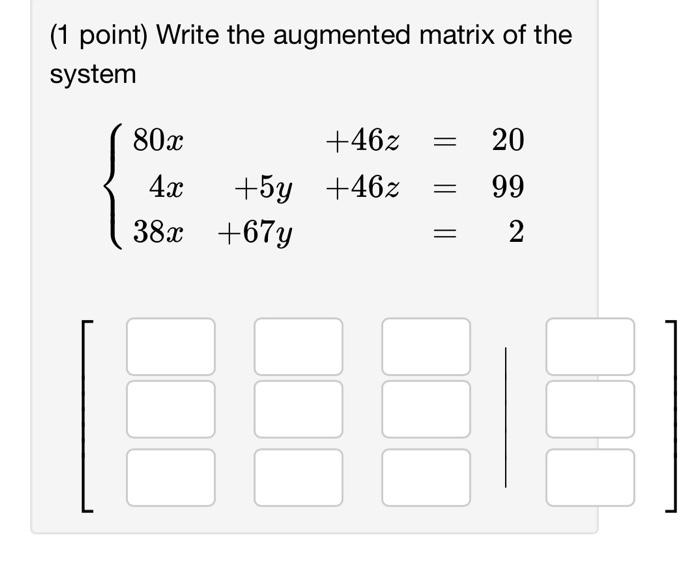Solved (1 point) Write the augmented matrix of the system | Chegg.com