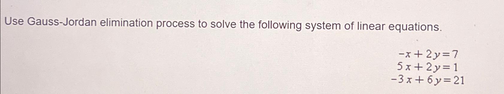 Solved Use Gauss-Jordan elimination process to solve the | Chegg.com