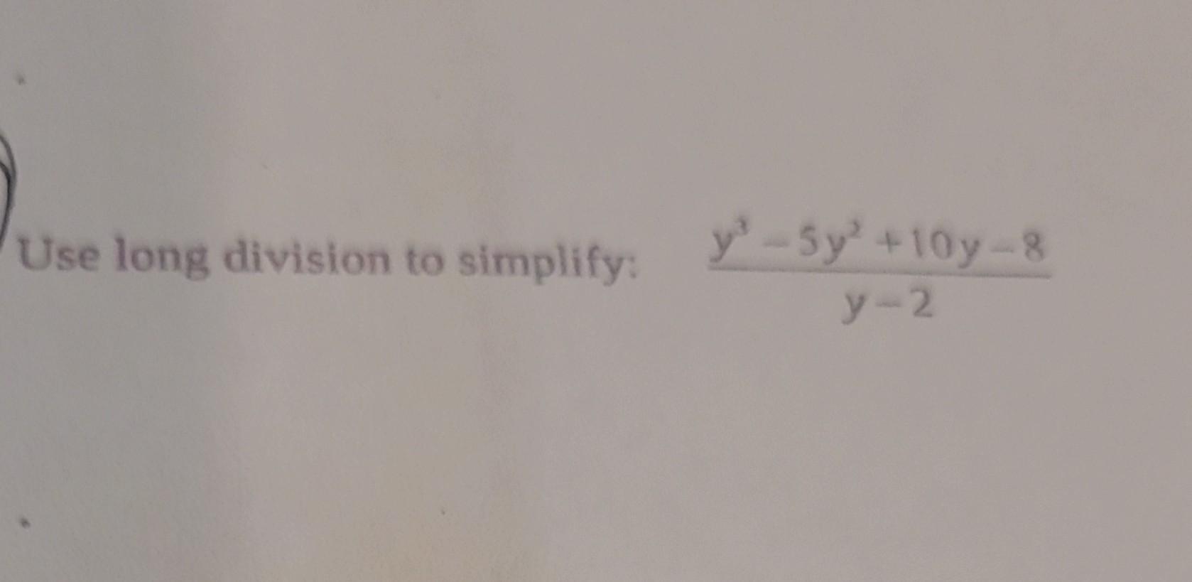 Solved Use long division to simplify: y−2y3−5y2+10y−8 | Chegg.com