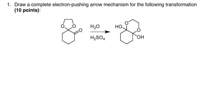 Solved 1. Draw a complete electron-pushing arrow mechanism | Chegg.com