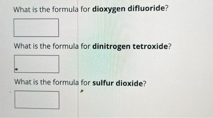 What is the formula for dioxygen difluoride? What | Chegg.com