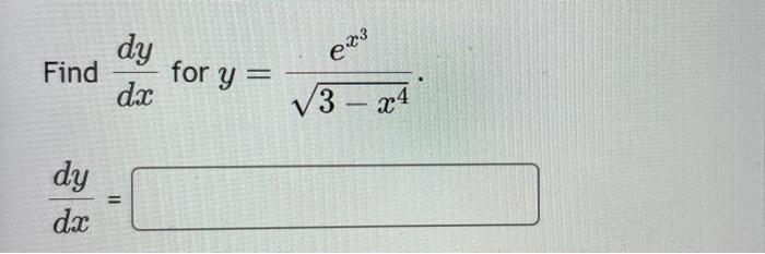 Solved Find dxdy for y=3−x4ex3 dxdy= | Chegg.com