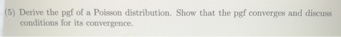 Solved (5) Derive the pgf of a Poisson distribution. Show | Chegg.com