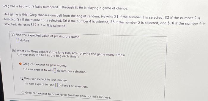 Solved Greg has a bag with 8 balls numbered 1 through 8 . He | Chegg.com