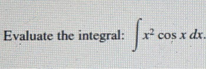 Solved Evaluate the integral: rcos x dx. fx cos.x dx | Chegg.com