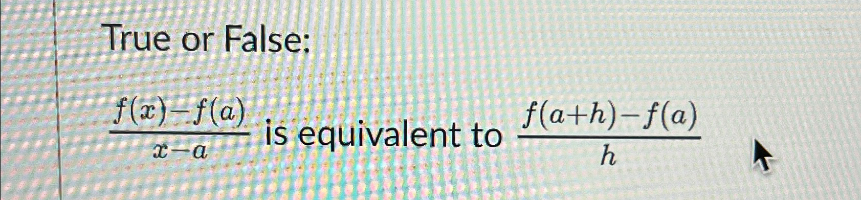 Solved True or False:f(x)-f(a)x-a ﻿is equivalent to | Chegg.com