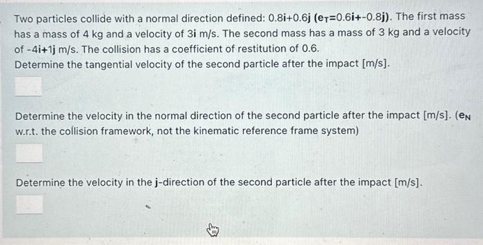 Solved Two particles collide with a normal direction | Chegg.com