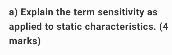 Solved a) ﻿Explain the term sensitivity as applied to static | Chegg.com