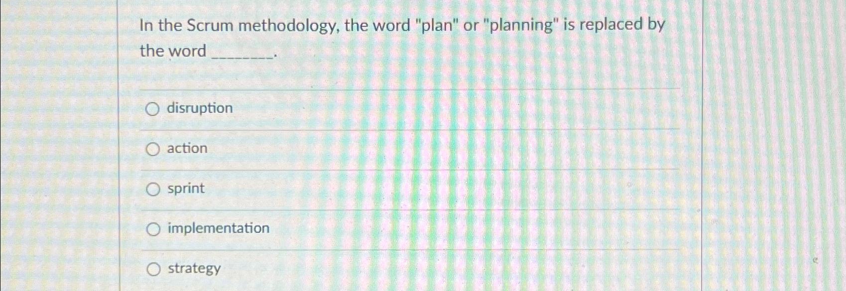 Solved In the Scrum methodology, the word "plan" or | Chegg.com