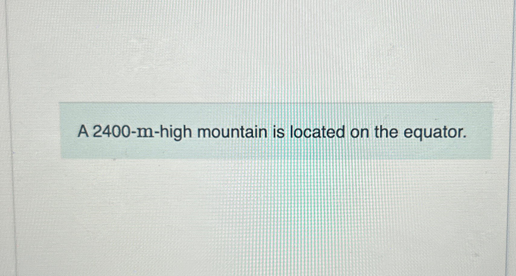 Solved A 2400-m-high mountain is located on the equator. | Chegg.com