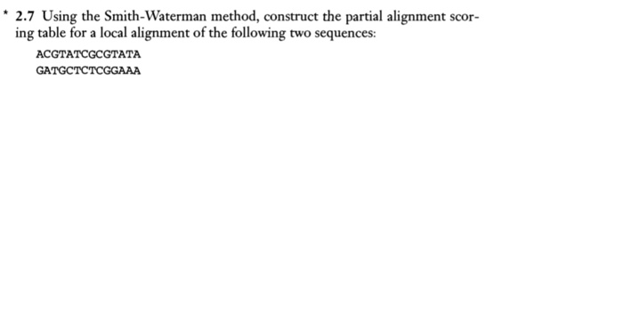 Solved 2.7 Using the Smith-Waterman method, construct the | Chegg.com