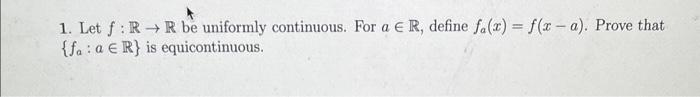 Solved 1. Let f:R→R be uniformly continuous. For a∈R, define | Chegg.com