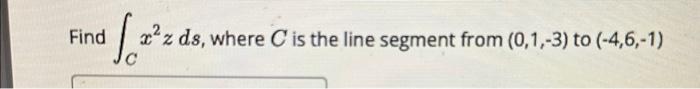 Solved Find ∫Cx2zds, where C is the line segment from | Chegg.com