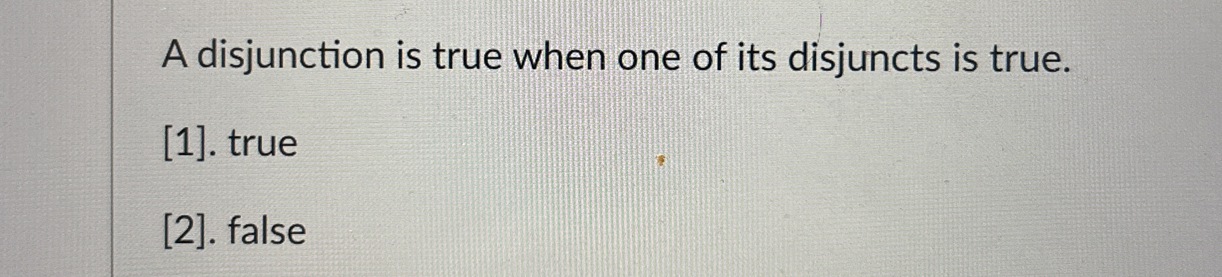 Solved A disjunction is true when one of its disjuncts is | Chegg.com