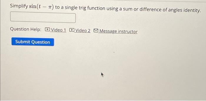 Solved Simplify sin(t – ) to a single trig function using a | Chegg.com