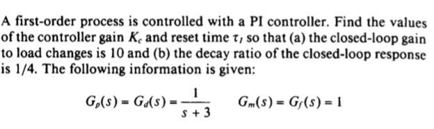 Solved A first-order process is controlled with a PI | Chegg.com