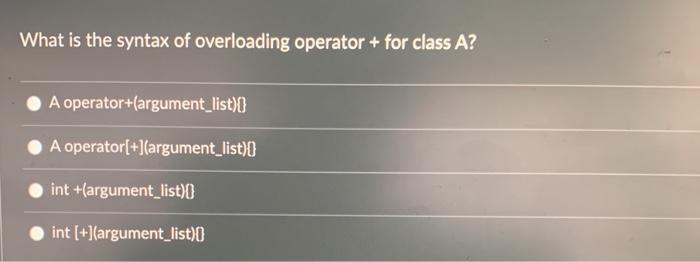 Solved What is the syntax of overloading operator + for | Chegg.com