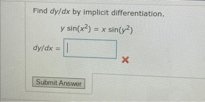 Solved Find dy/dx by implicit differentiation. y sin(x²) = x | Chegg.com