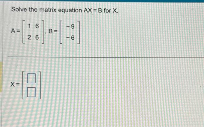 Solved Solve the matrix equation AX=B for X. | Chegg.com