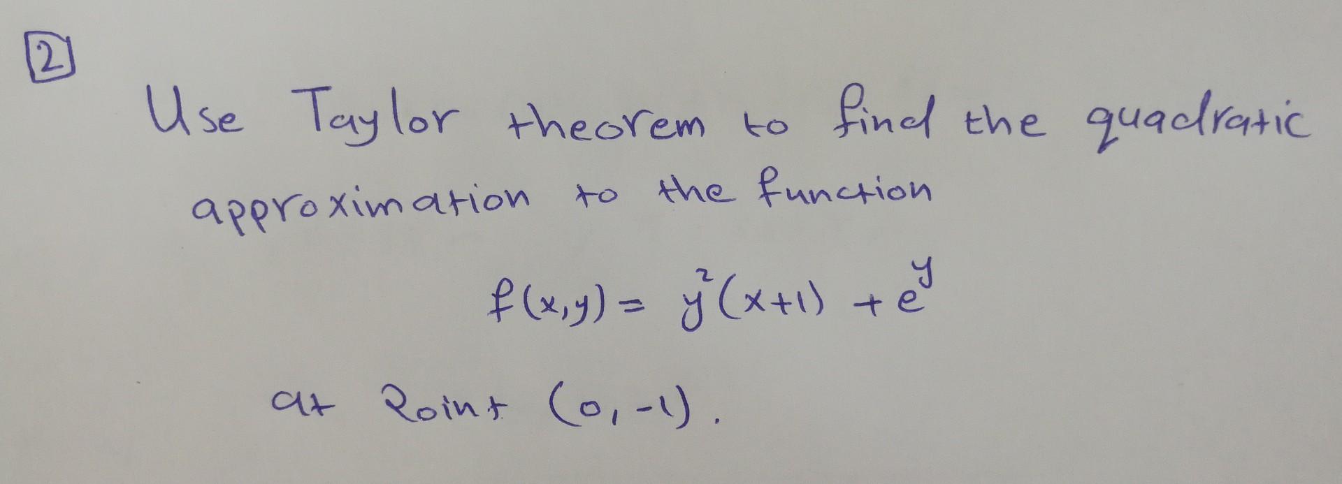 Solved 2 Use Taylor theorem to find the quadratic | Chegg.com