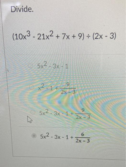 Solved Divide. (10x3 - 21x2 + 7x + 9) = (2x - 3) 5x2-3x - 1 | Chegg.com