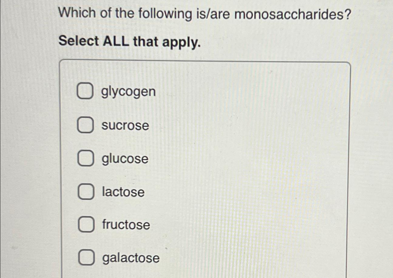 Solved Which of the following is/are monosaccharides?Select | Chegg.com