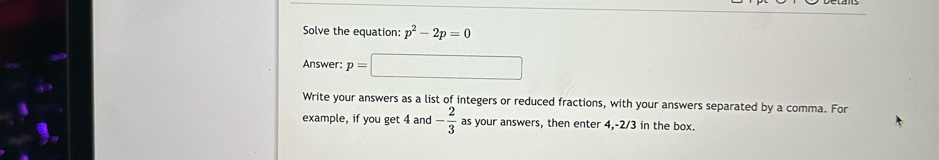 Solved Solve the equation: p2-2p=0Answer: p=Write your | Chegg.com