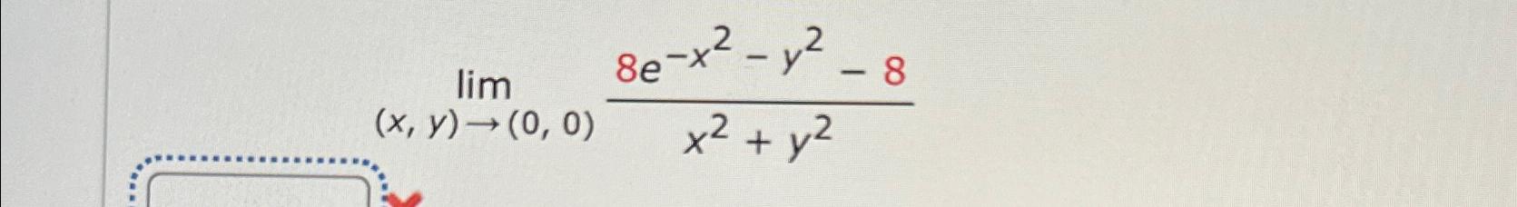 Solved lim(x,y)→(0,0)8e-x2-y2-8x2+y2 | Chegg.com