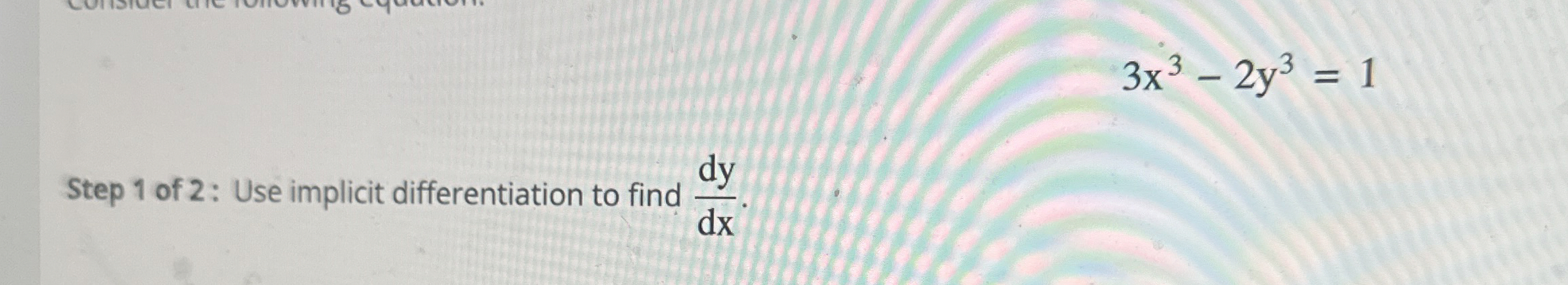 Solved 3x3-2y3=1Step 1 ﻿of 2 ﻿: Use implicit differentiation | Chegg.com