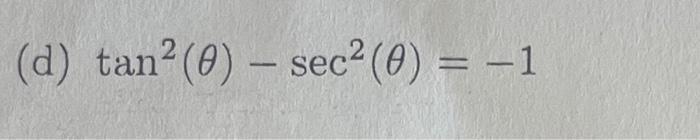 Solved (d) tan2(θ)−sec2(θ)=−1(e) | Chegg.com