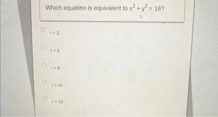 Solved Which equation is equivalent to x2+y2=16? r=2 s=4 r=8 | Chegg.com