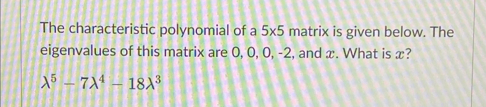 Solved The characteristic polynomial of a 5×5 ﻿matrix is | Chegg.com