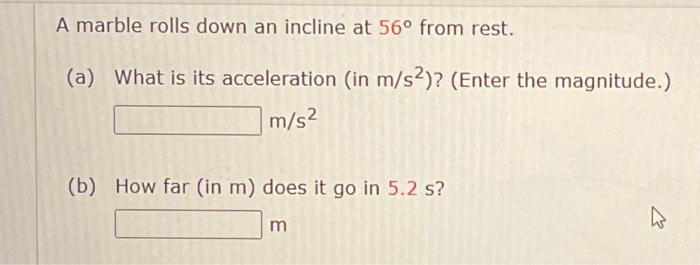 Solved A marble rolls down an incline at 56∘ from rest. (a) | Chegg.com