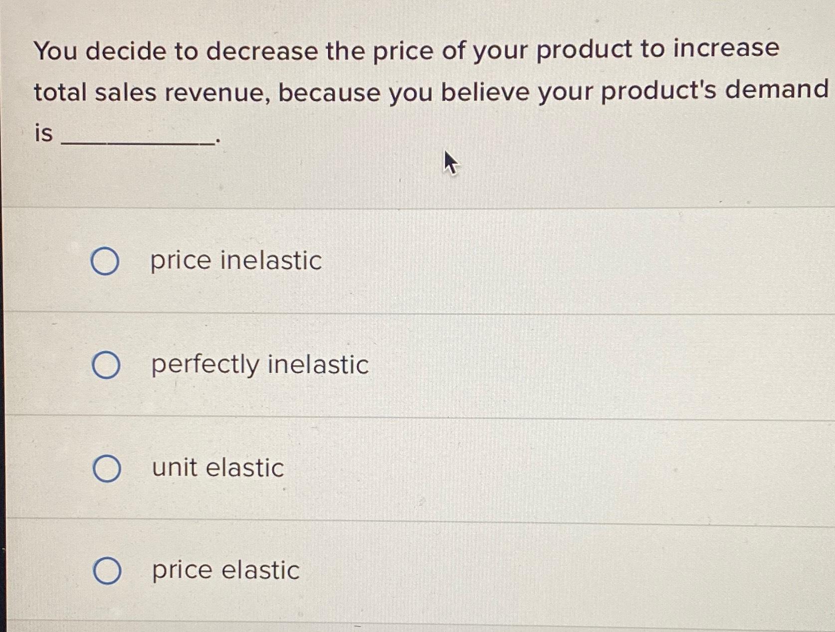 Solved You decide to decrease the price of your product to | Chegg.com
